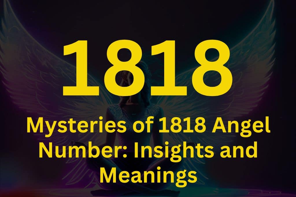 Mysteries of 1818 Angel Number: Insights and Meanings